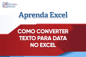 Como converter Texto para Data no Excel - Guia do Excel