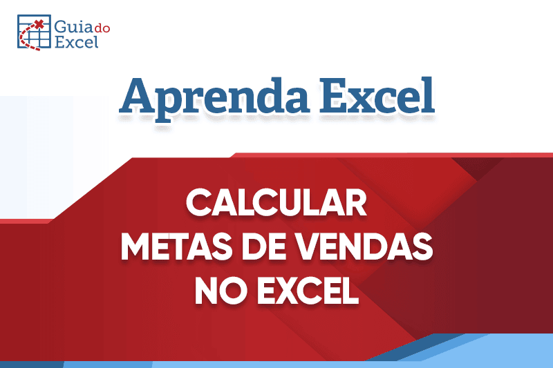 Como Calcular Metas no Excel - Guia do Excel
