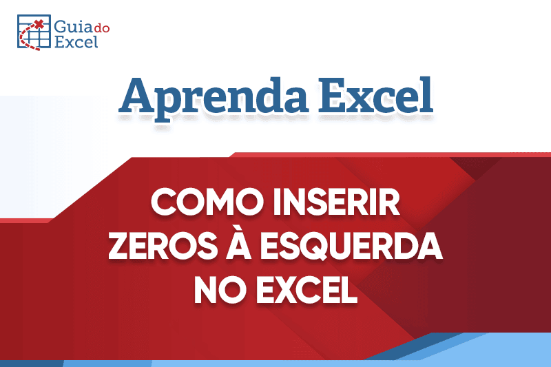 Inserir/exibir zeros à esquerda de números no Excel - Guia do Excel Inserir/exibir zeros à esquerda de números no Excel - Guia do Excel