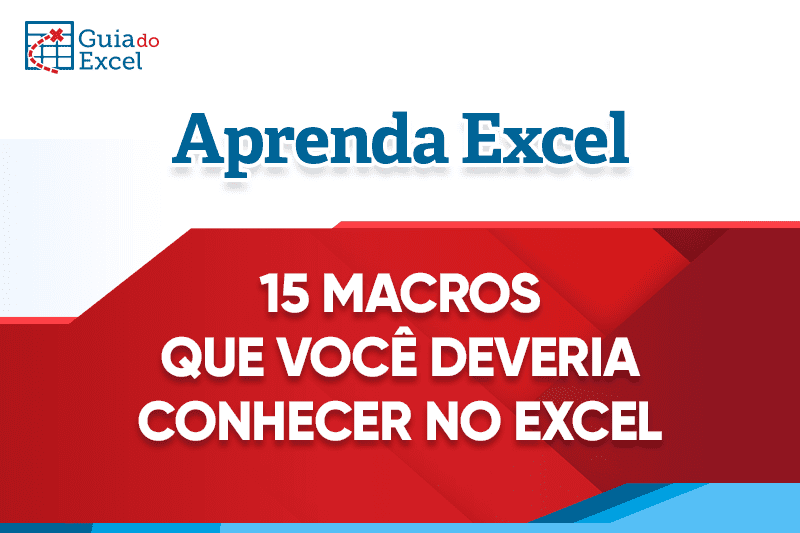 15 Macros que Você Deveria Conhecer no Excel - Guia do Excel