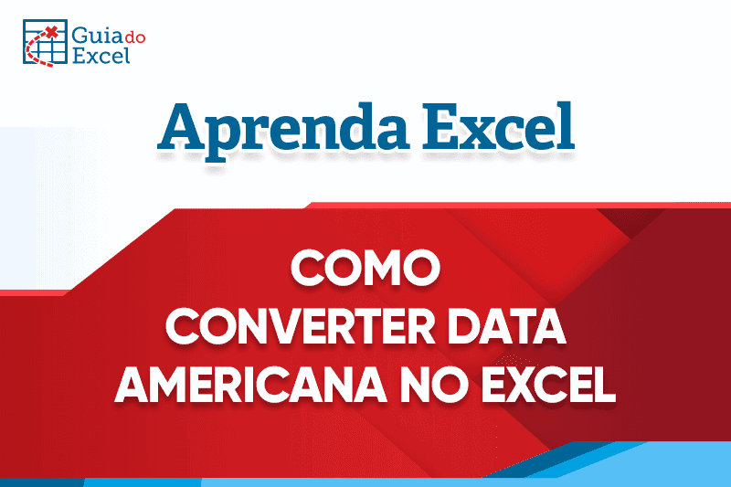 Converter Data Americana mm/dd/aaaa no Excel - Guia do Excel