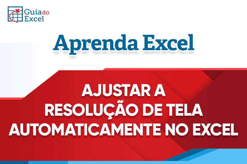 Ajustar as Resolução da Tela no Excel com VBA - Guia do Excel