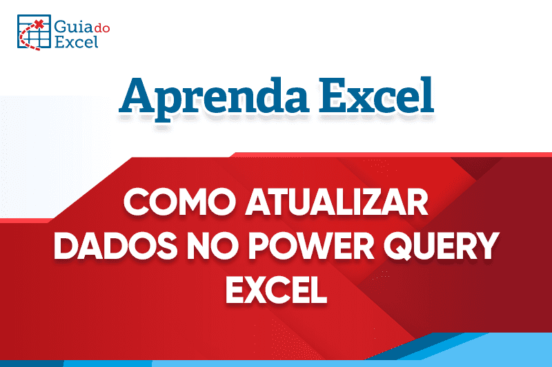 Como Atualizar Dados do Power Query - Guia do Excel