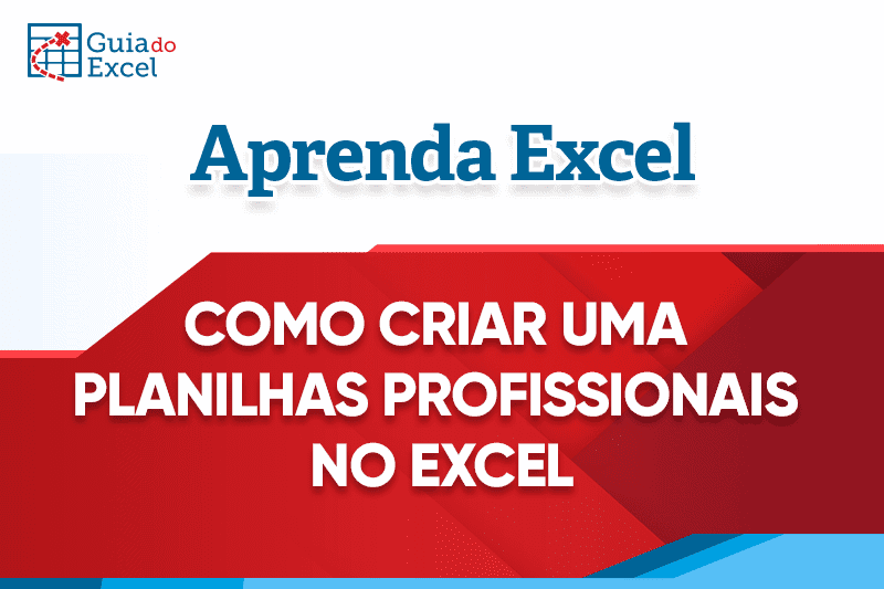 Como Criar Uma Planilhas Profissionais no Excel - Guia do Excel
